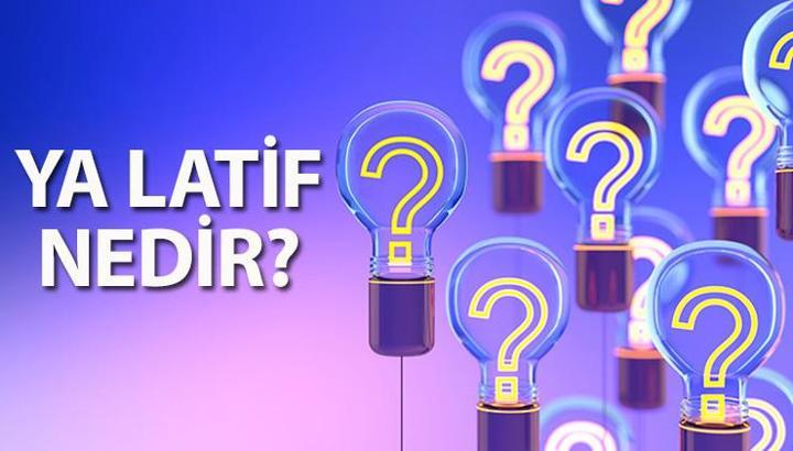 Ya latif nedir? Ya latif ne demek TDK? Ya latif sözlük anlamı ...