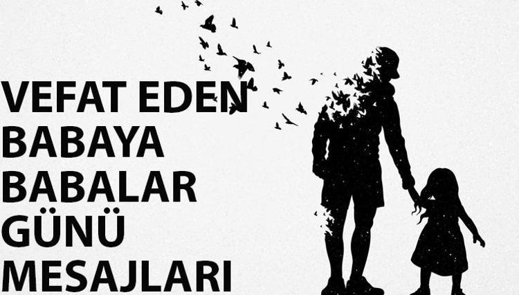 VEFAT EDEN BABAYA BABALAR GÜNÜ MESAJLARI 2023! Babası şehit olanlar ...